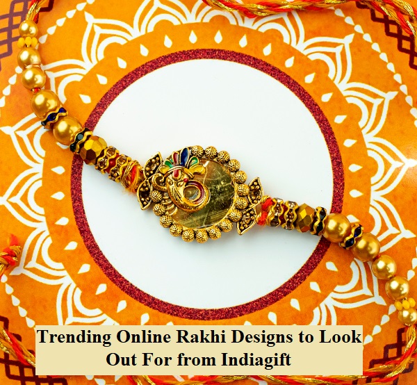 Trending Online Rakhi Designs to Look Out For from Indiagift